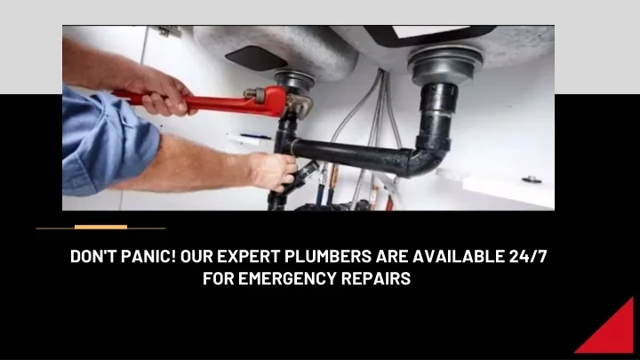 PPT - Don't Panic! Our Expert Plumbers are Available 24*7 for Emergency ...