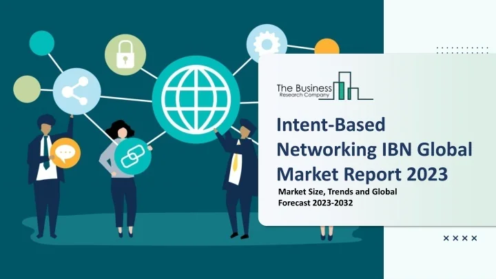 PPT - Intent-Based Networking (IBN) Market Segments, Analysis, Trends ...