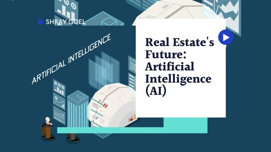PPT - Shray Goel : Real Estate's Future Artificial Intelligence (AI ...
