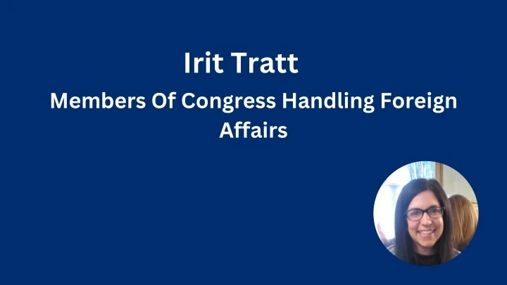 PPT - Irit Tratt - Members Of Congress Handling Foreign Affairs PowerPoint Presentation - ID ...