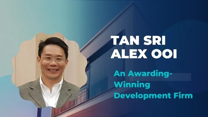PPT - Tan Sri Alex Ooi - An Awarding-Winning Development Firm ...
