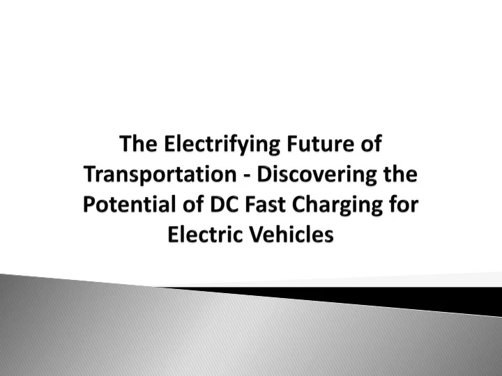 PPT - The Electrifying Future of Transportation - Discovering the Potential of DC Fast Charging ...