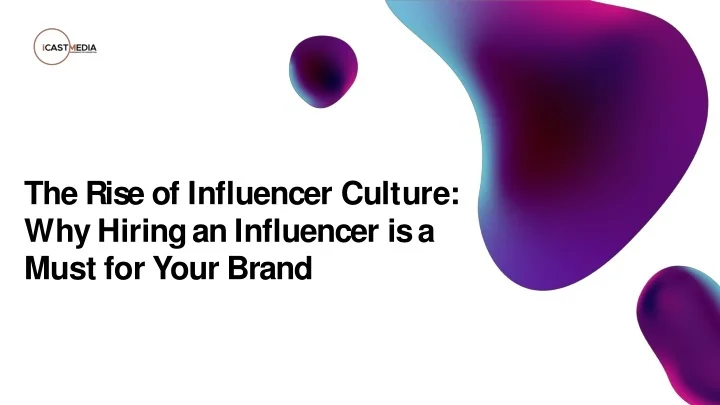 PPT - The Rise of Influencer Culture Why Hiring an Influencer is a Must ...