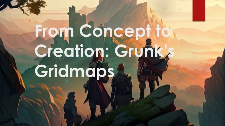 PPT - From Concept to Creation- Grunk's Gridmaps PowerPoint ...