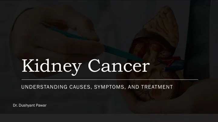 PPT - Kidney Cancer: Causes, Symptoms, and Treatment | Expert Advice ...