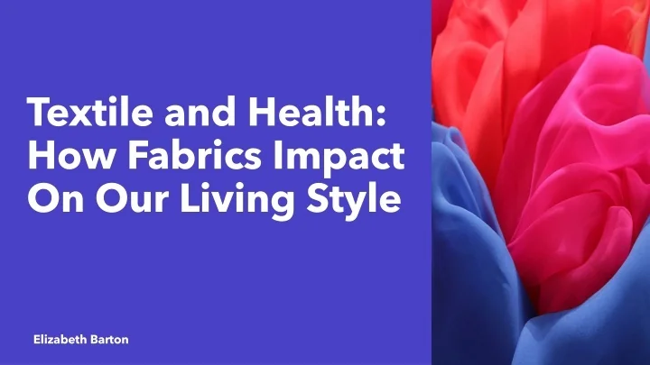 PPT - Textile and Health: How Fabrics Impact On Our Living Style ...