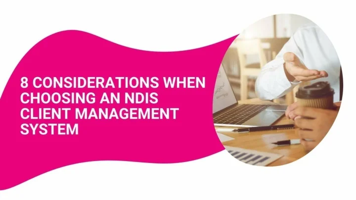 PPT - 8 Considerations When Choosing An NDIS Client Management System ...