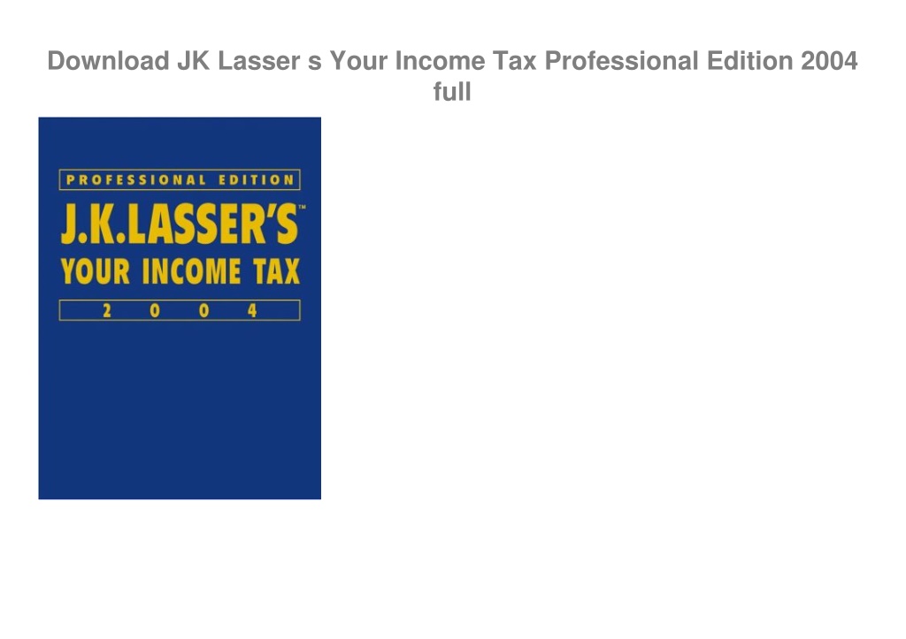 PPT - Download JK Lasser s Your Income Tax Professional Edition 2004 ... PPT - Download JK Lasser s Your Income Tax Professional Edition 2004 ...