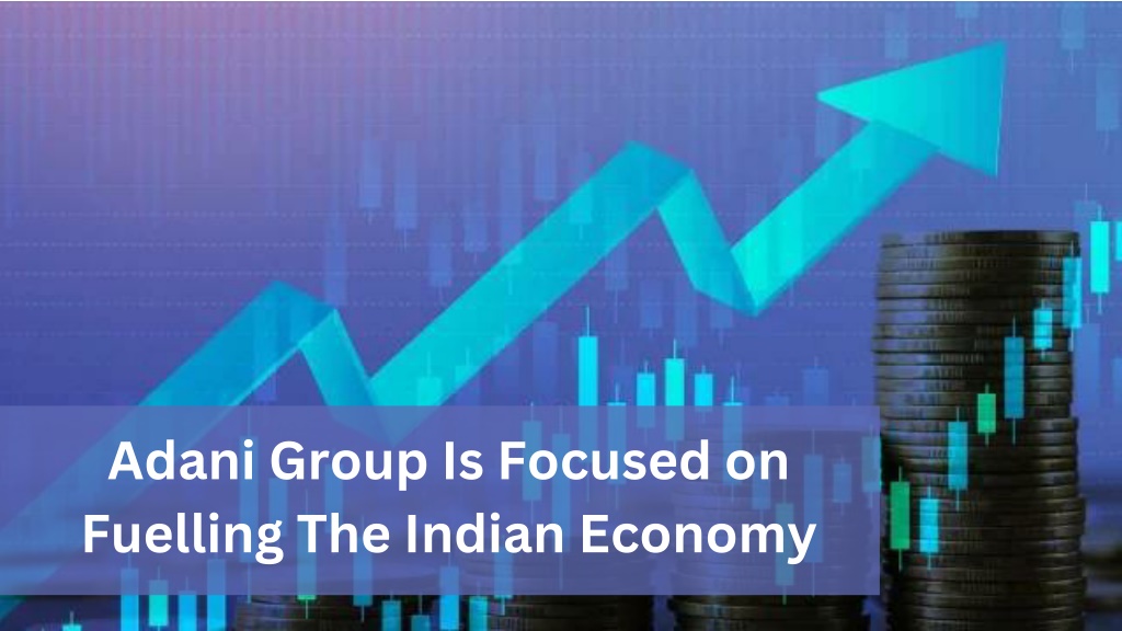 Ppt Adani Group Is Focused On Fuelling The Indian Economy Powerpoint