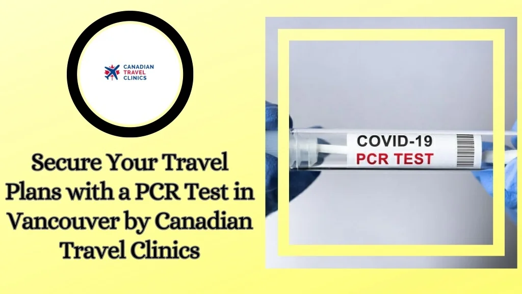 PPT - Secure Your Travel Plans with a PCR Test in Vancouver by Canadian ...