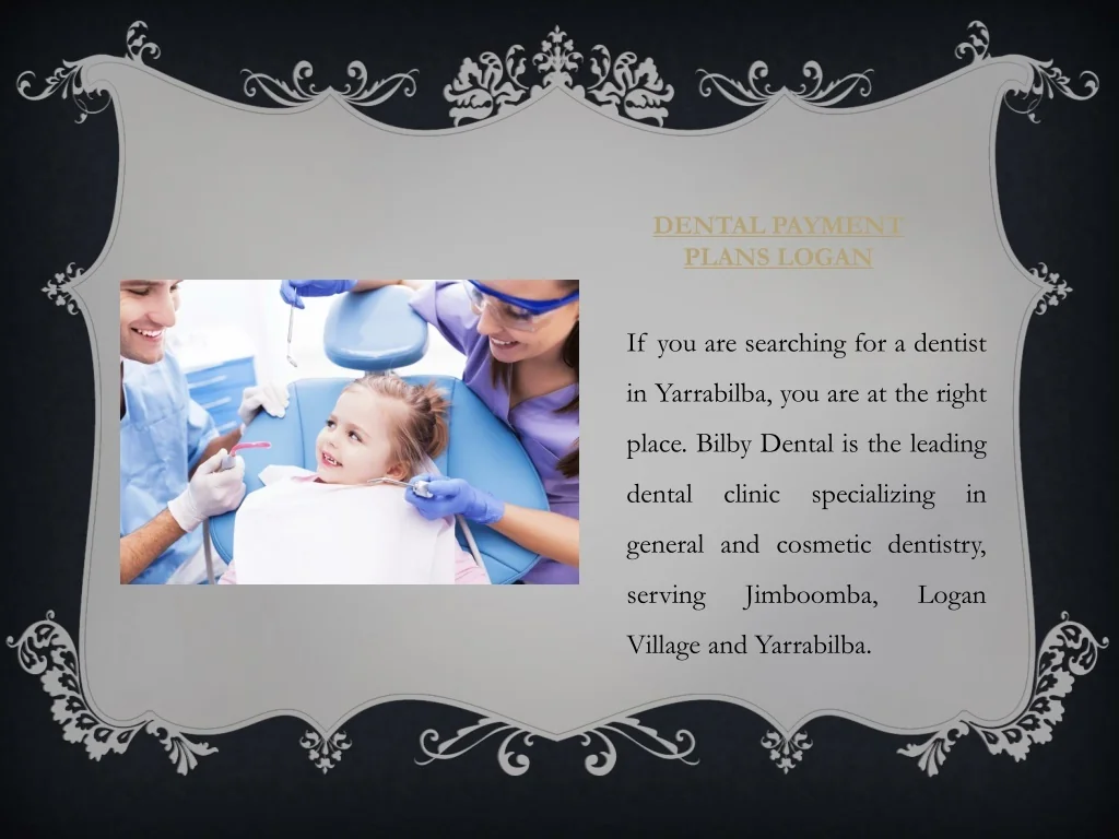 PPT - Dentist Yarrabilba - Dental Payment Plans Logan - Bilby Dental PowerPoint Presentation ...