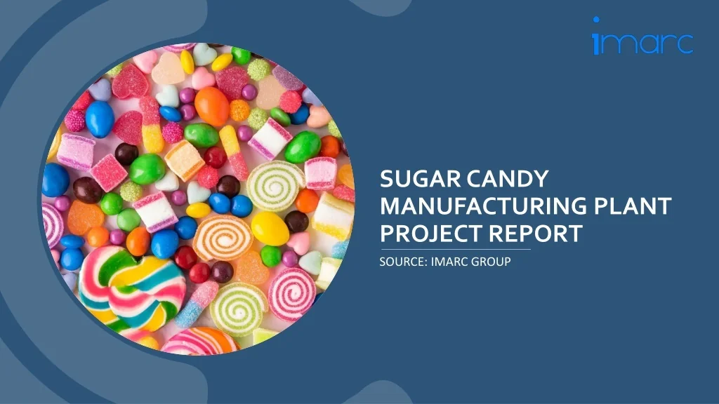 PPT - Sugar Candy Manufacturing Plant Report by IMARC Group PowerPoint ...