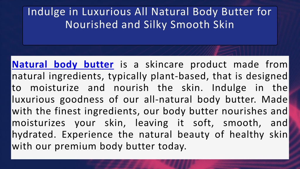 PPT - Indulge in Luxurious All Natural Body Butter for Nourished and ... PPT - Indulge in Luxurious All Natural Body Butter for Nourished and ...
