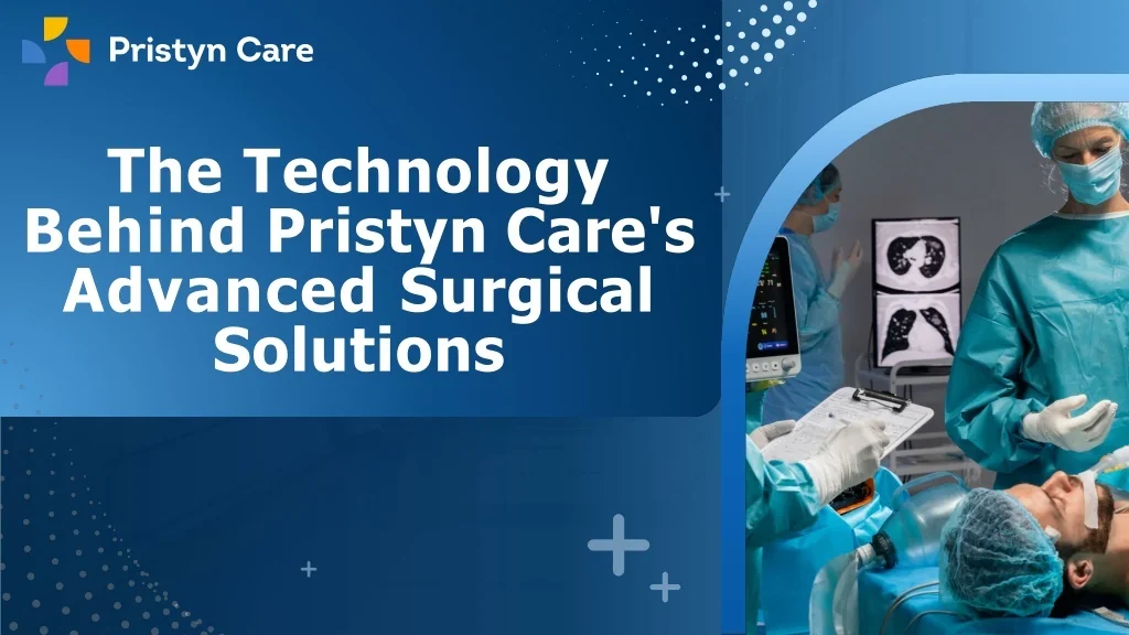 PPT - The Technology Behind Pristyn Care's Advanced Surgical Solutions ...