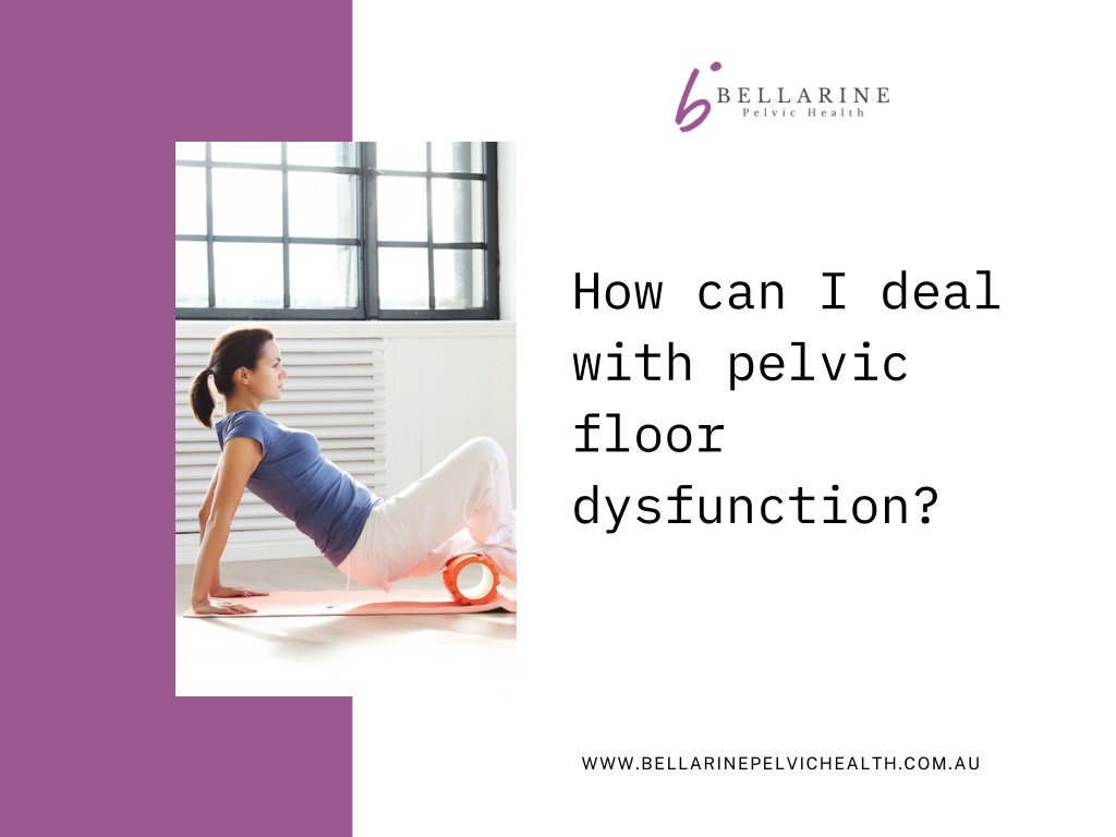 Ppt How Can I Deal With Pelvic Floor Dysfunction Powerpoint