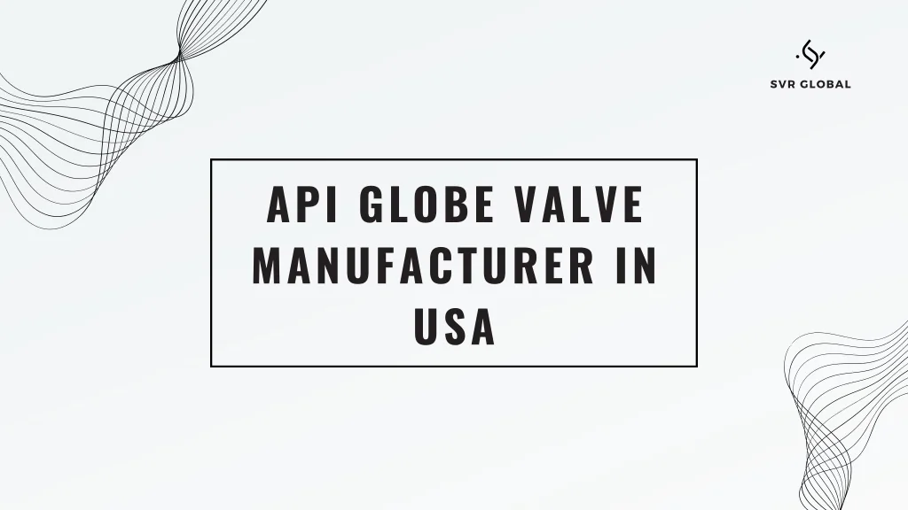 PPT - API Globe Valve Manufacturer in USA PowerPoint Presentation, free ...