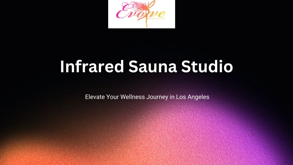 PPT - Infrared Sauna Studio Los Angeles - Evolve Sanctuary PowerPoint Presentation - ID:13328345