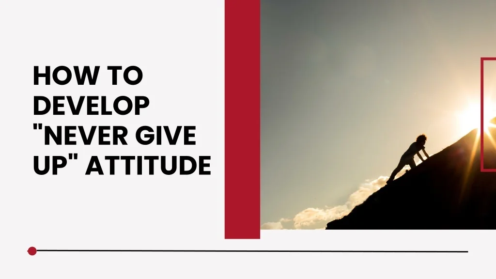 PPT How To Develop Never Give Up Attitude PowerPoint Presentation