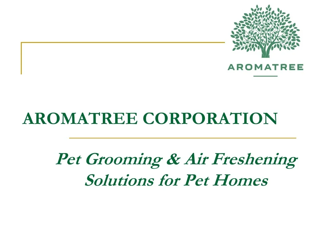 PPT - Aromatree Pet & Air Freshening Solutions for Pet homes PPT - 28.6 ...