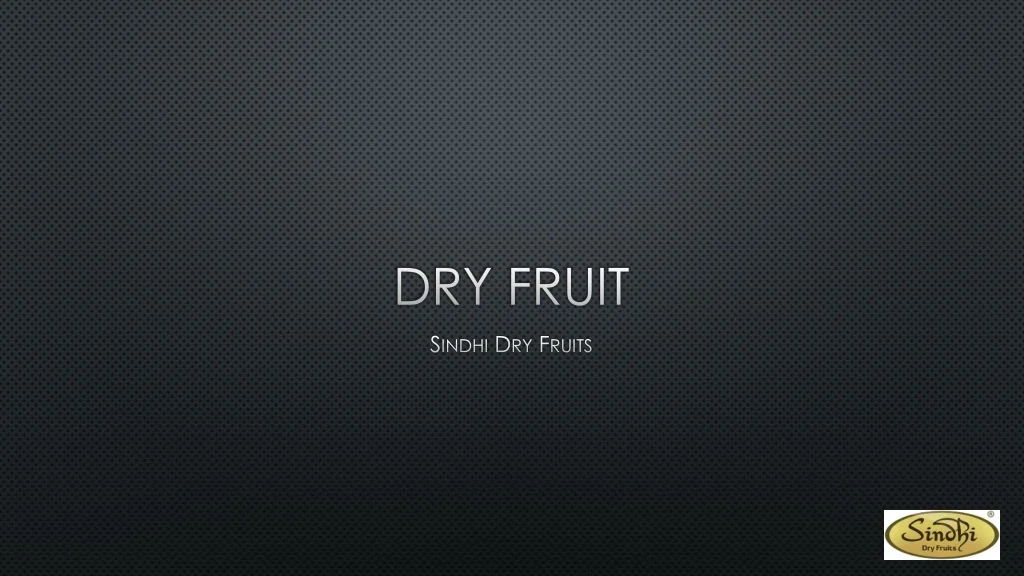 PPT - Dry Fruit - Sindhi Dry Fruits PowerPoint Presentation, free ...