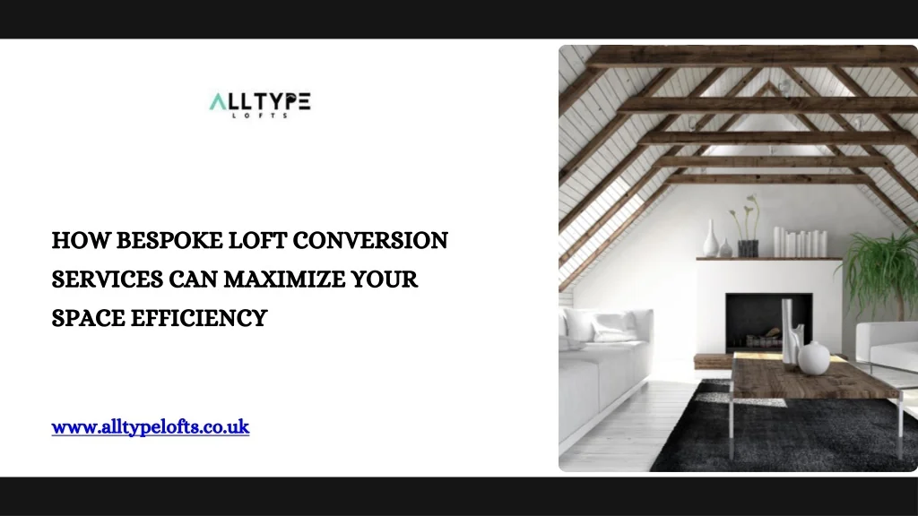 PPT - How Bespoke Loft Conversion Services Can Maximize Your Space Efficiency PowerPoint ...