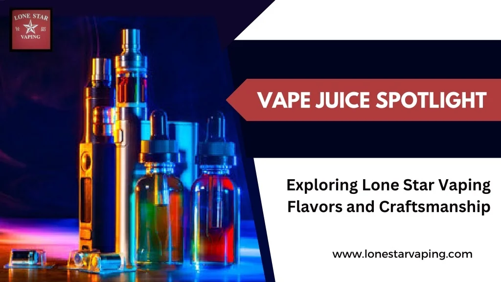 PPT - A Journey Through Flavors: Lone Star Vaping and the Essence of ...