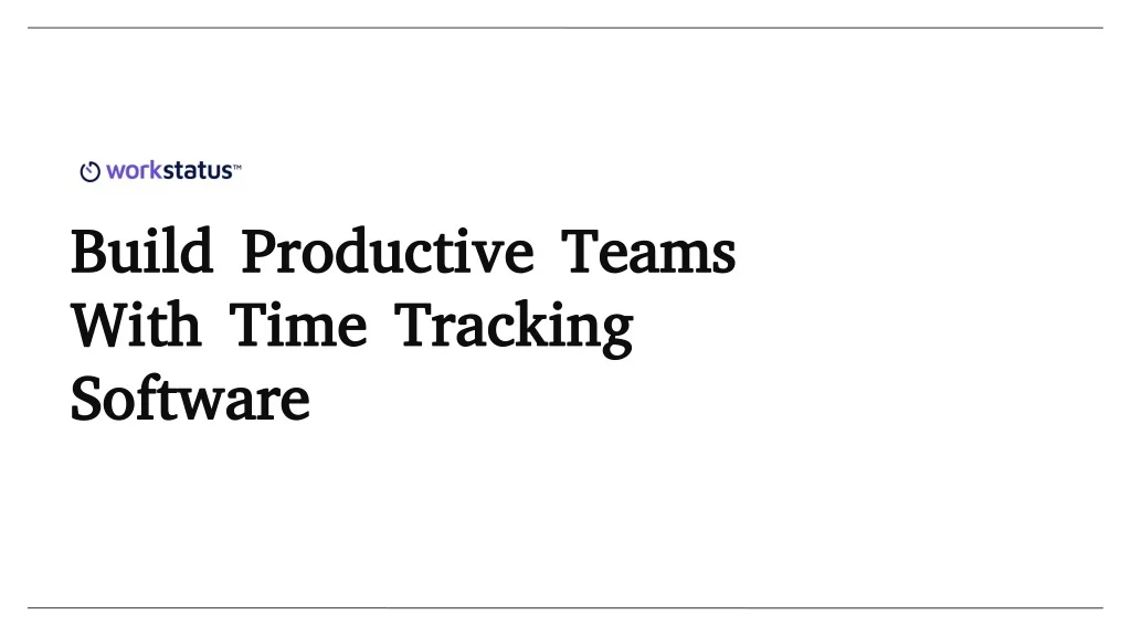PPT - Build Productive Teams With Time Tracking Software PowerPoint Presentation - ID:13428105