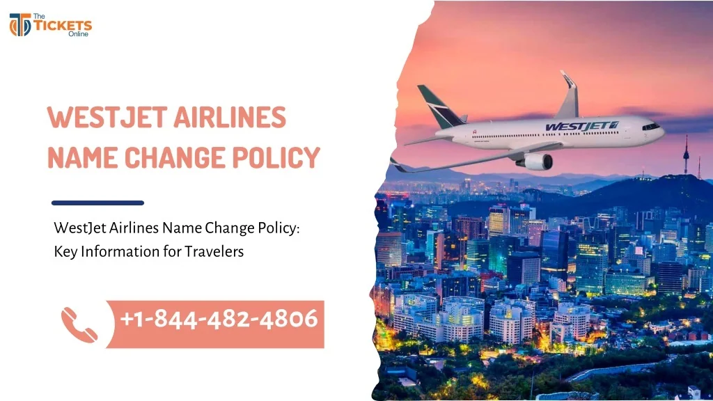 PPT - 1-844-482-4806- WestJet Airlines Name Change Policy Key ...
