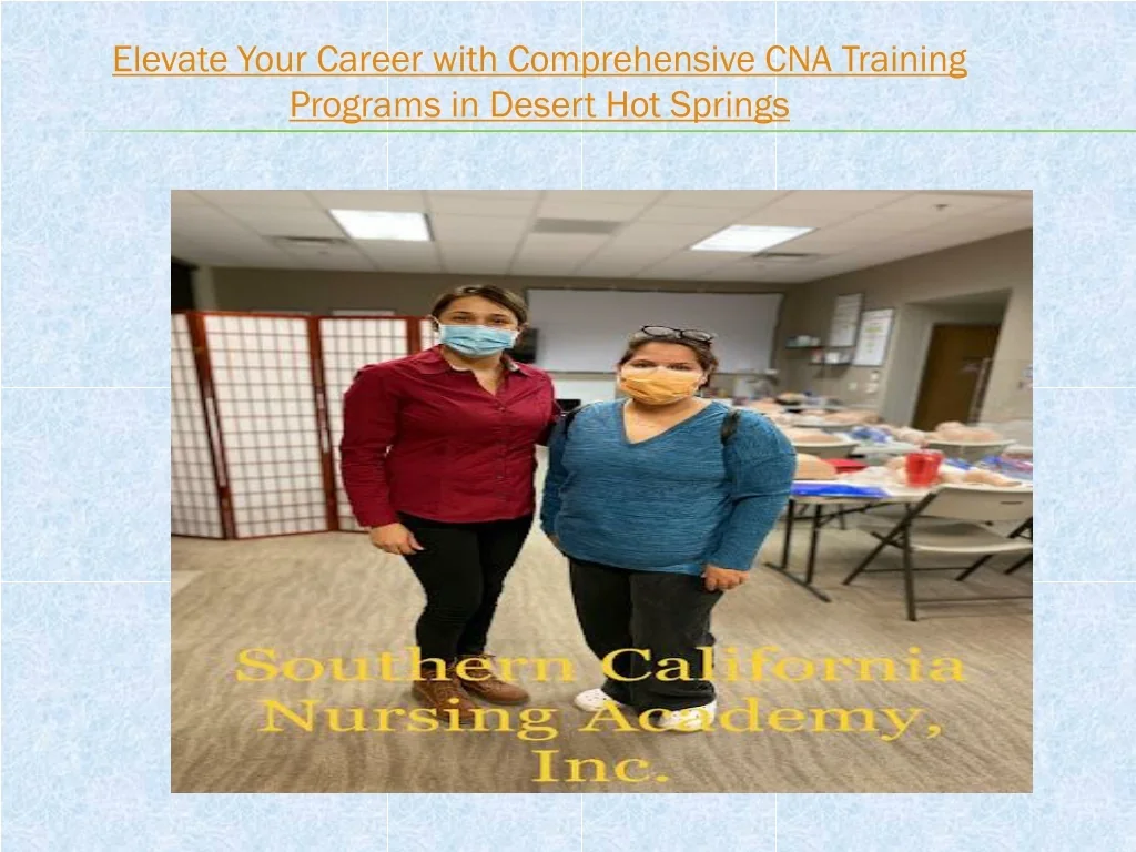PPT - Elevate Your Career with Comprehensive CNA Training Programs in Desert Hot Springs ...