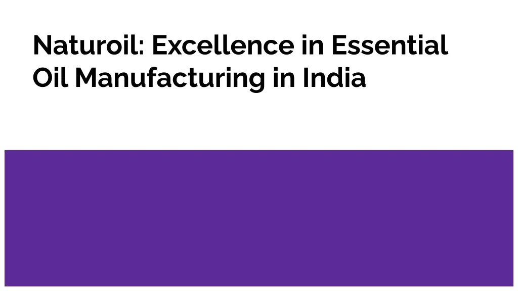 PPT - Naturoil_ Excellence in Essential Oil Manufacturing in India PowerPoint Presentation - ID ...