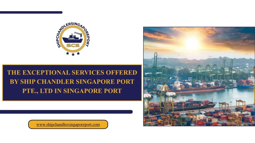 PPT - The Exceptional Services Offered By Ship Chandler Singapore Port ...
