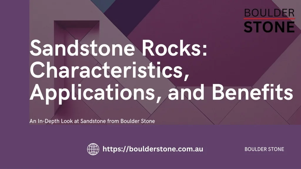 PPT - Sandstone Rocks Characteristics, Applications, and Benefits ...