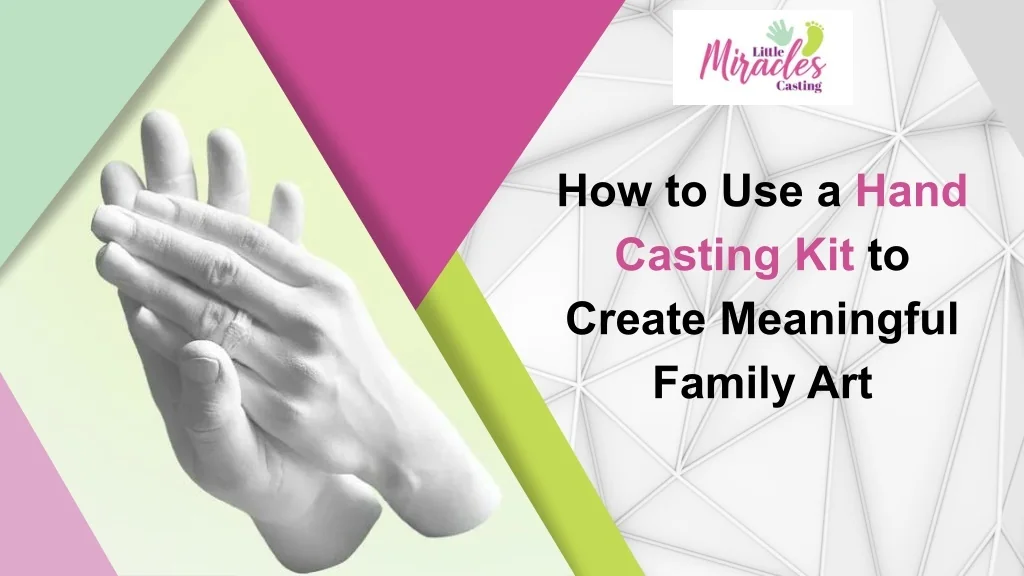 PPT - How to Use a Hand Casting Kit to Create Meaningful Family Art ...