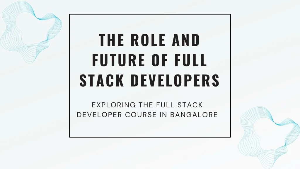 PPT - Exploring the Full Stack Developer Course in Bangalore PowerPoint ...