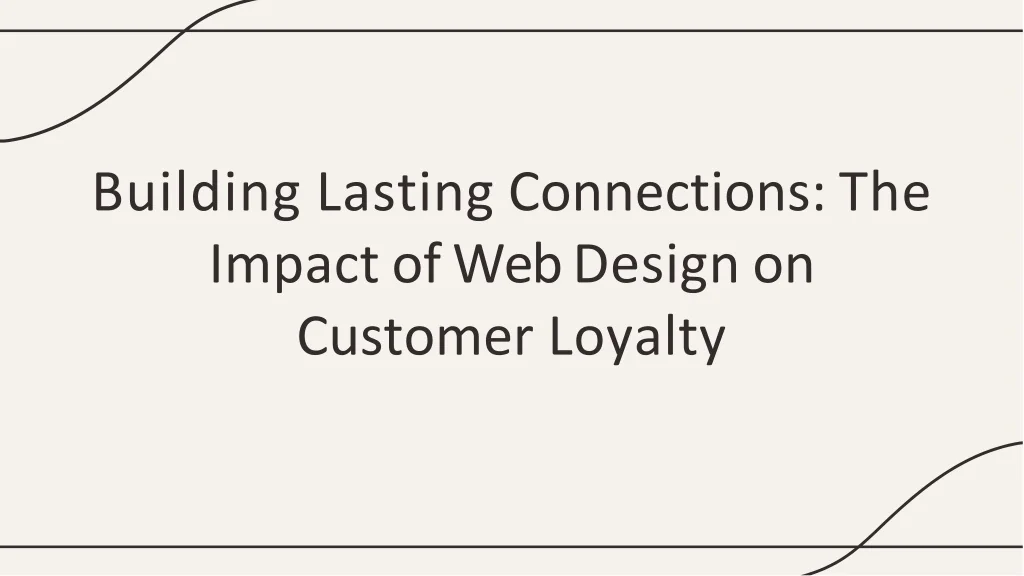 PPT - Building Lasting Connections: The Role of Web Design in Customer ...