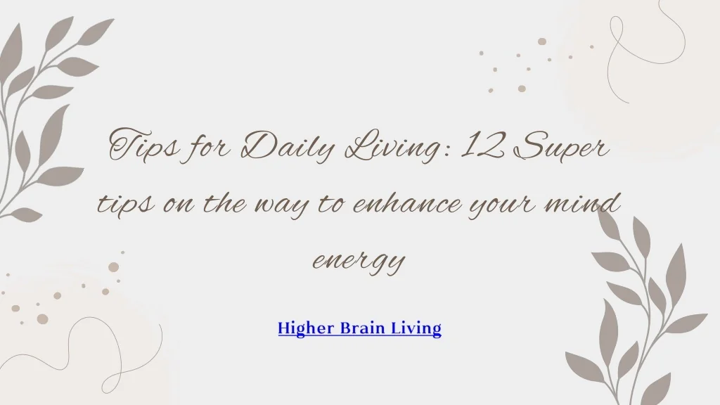 PPT - Tips for Daily Living 12 Super tips on the way to enhance your ...
