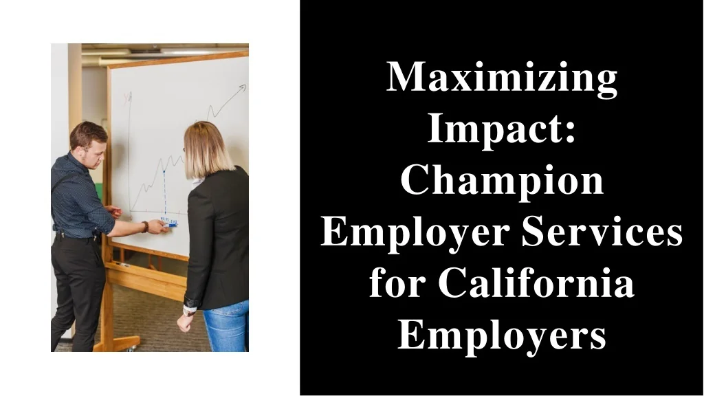 PPT - Maximizing Impact: Champion Employer Services for California ...