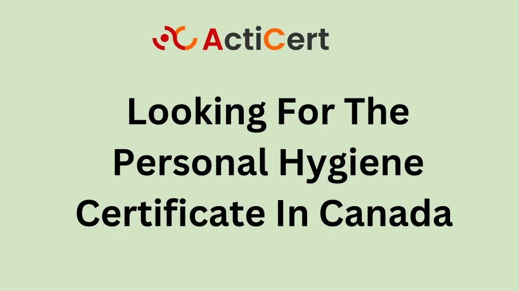 PPT - Looking For The Personal Hygiene Certificate In Canada PowerPoint ...