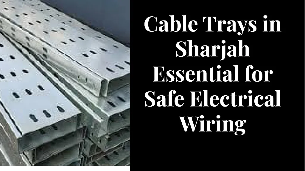 PPT - Cable Trays in Sharjah Essential for Safe Electrical Wiring ...