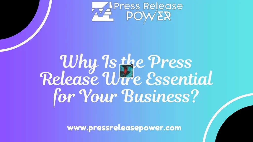 PPT - Why Is the Press Release Wire Essential for Your Business ...