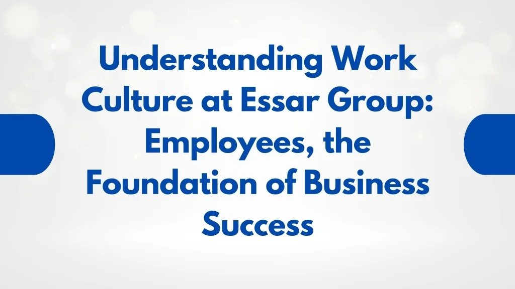 PPT - Understanding Work Culture at Essar Group Employees, the ...