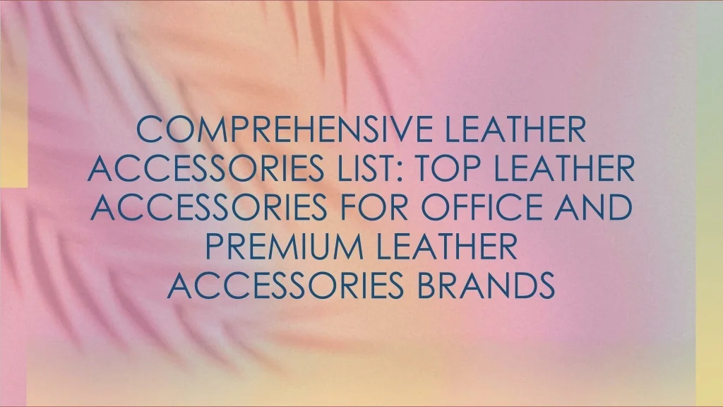 PPT - Ultimate Guide to Leather Accessories: Essential Office Items and ...